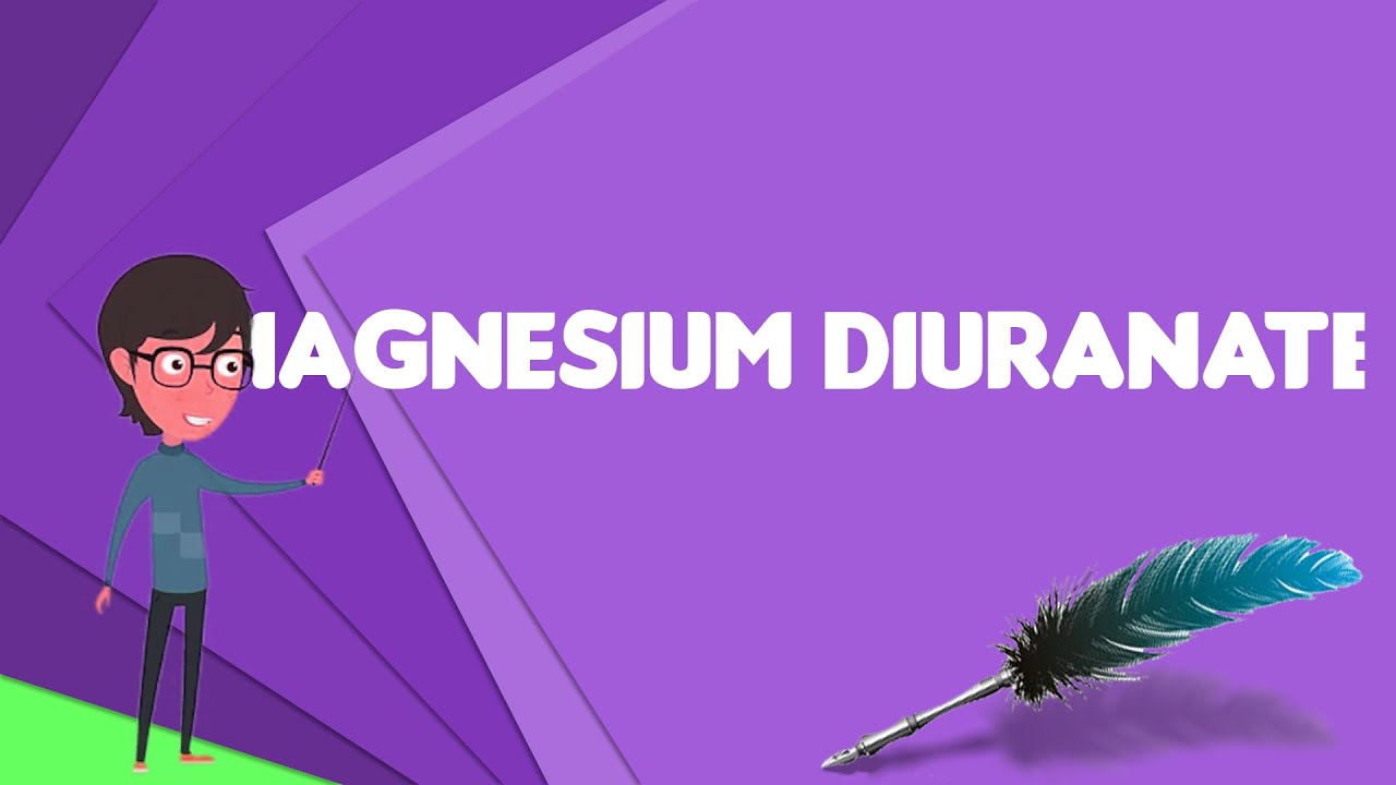 What is Magnesium diuranate?, Explain Magnesium diuranate, Define Magnesium diuranate - YouTube