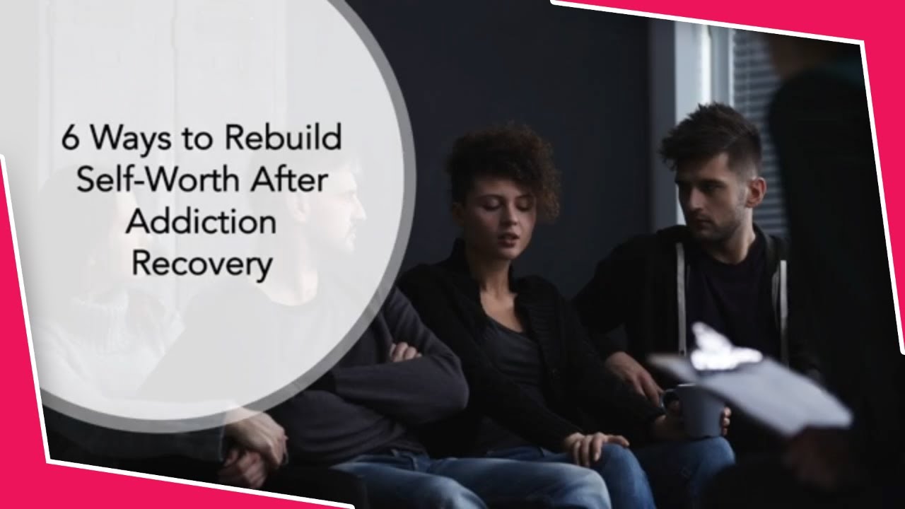 6 Ways to Rebuild Self-Worth After Addiction Recovery! - YouTube