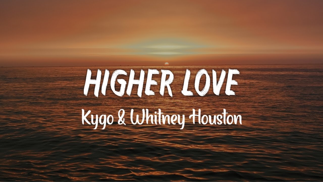 Kygo, Whitney Houston - Higher Love (Lyrics) - YouTube