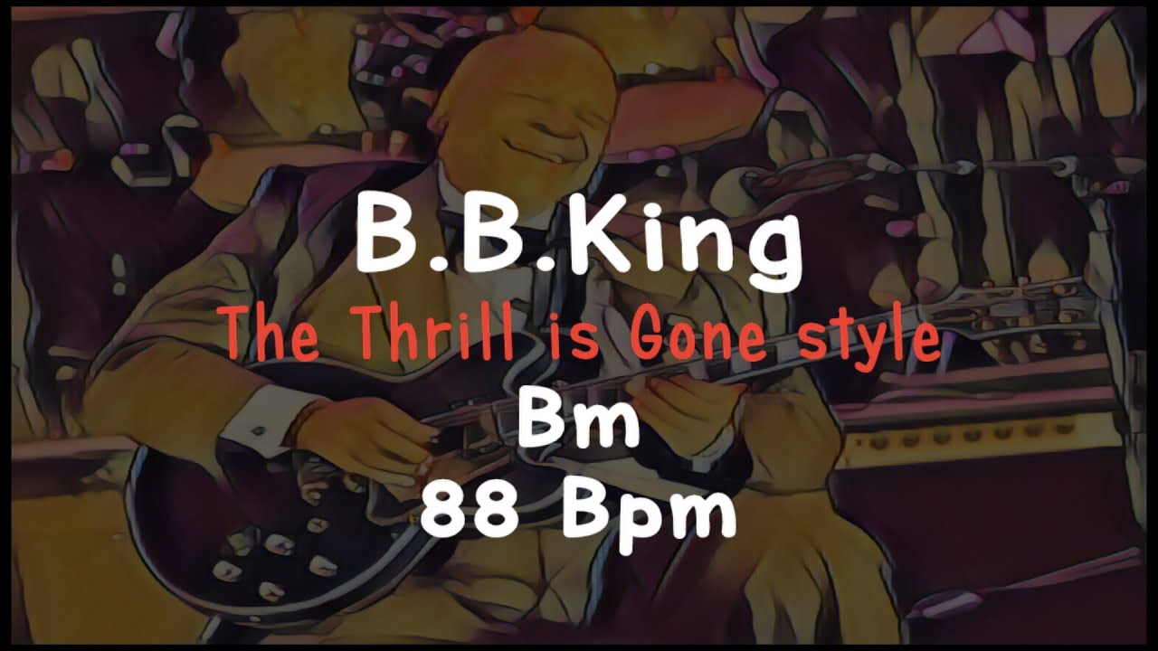 The Thrill is gone BB King and Tracy Chapman style in Bm backing track ...