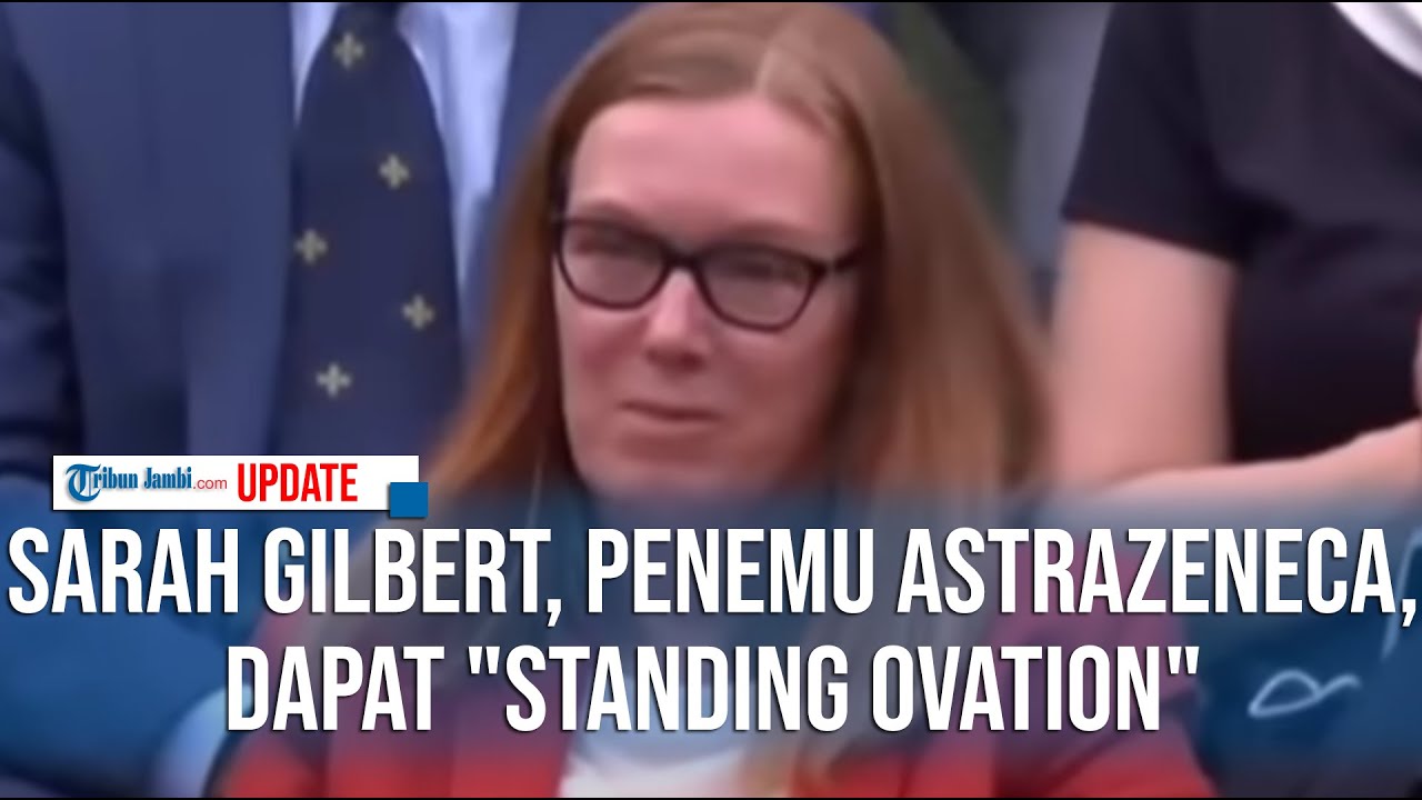 SARAH GILBERT, PENEMU ASTRAZENECA, DAPAT "STANDING OVATION" DI ...