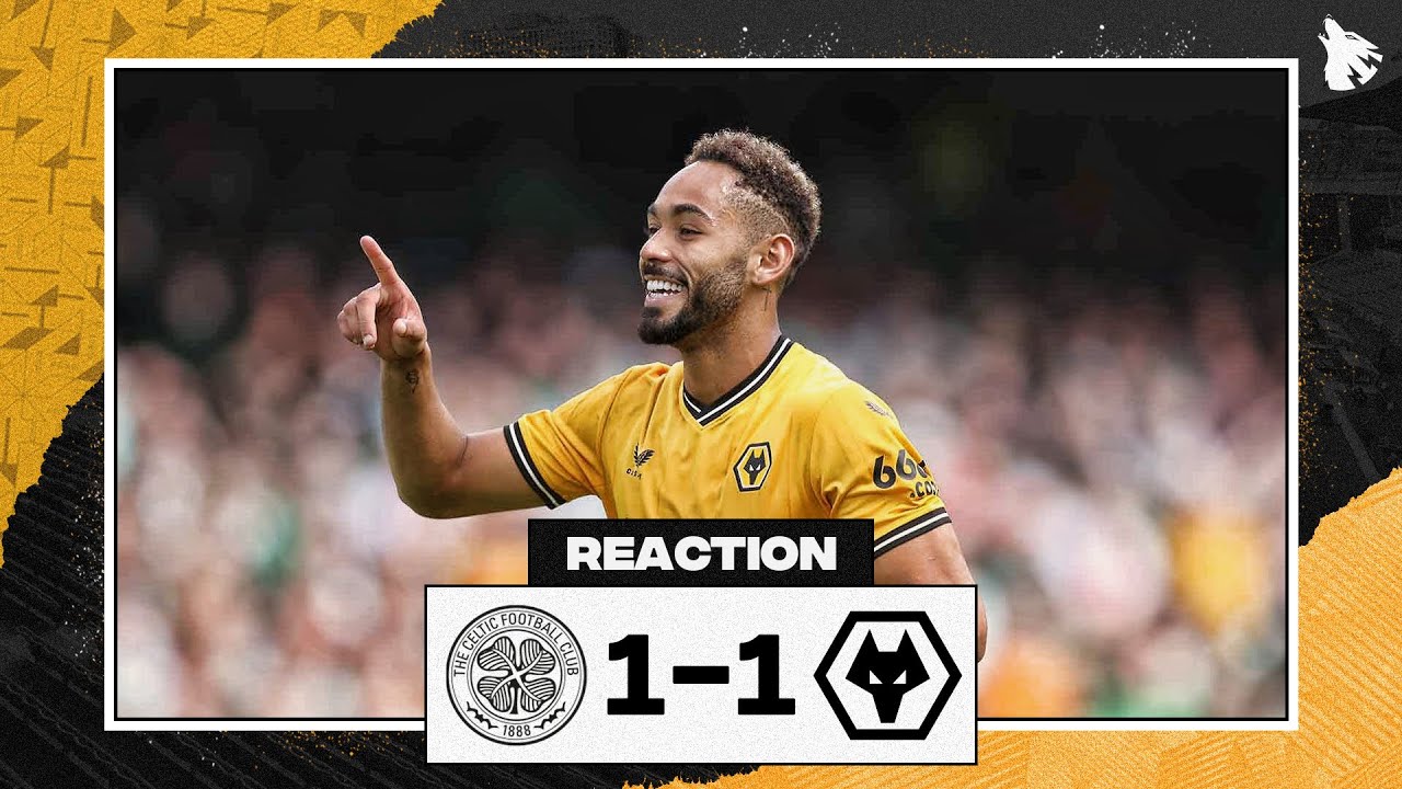 Celtic 1-1 Wolves - Pre-Season Match Review & Reaction - YouTube