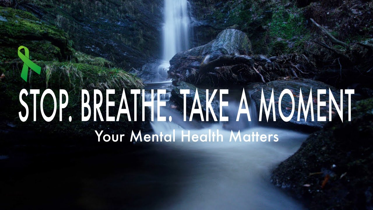 STOP. BREATHE. TAKE A MOMENT | Your Mental Health Matters - YouTube