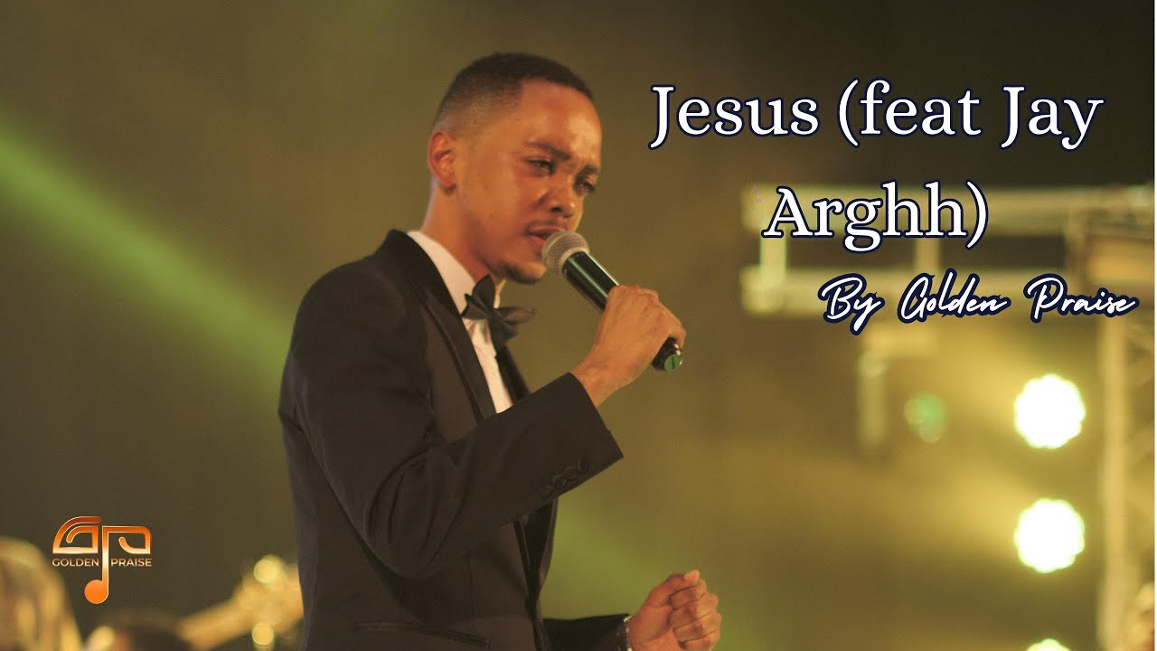 Golden Praise - Jesus (Ft Jay Arghh) - YouTube