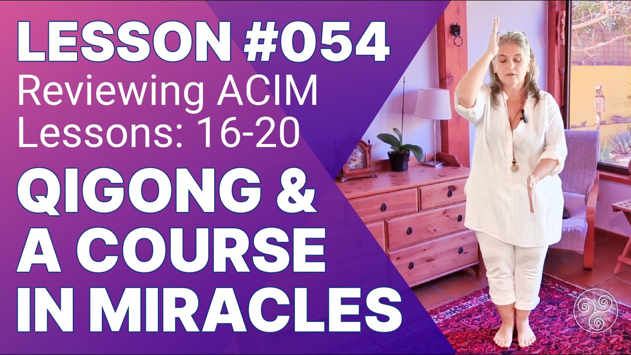 ACIM Lesson 54 with Qigong: Reviewing Lessons 16-20 with a Three Forces ...