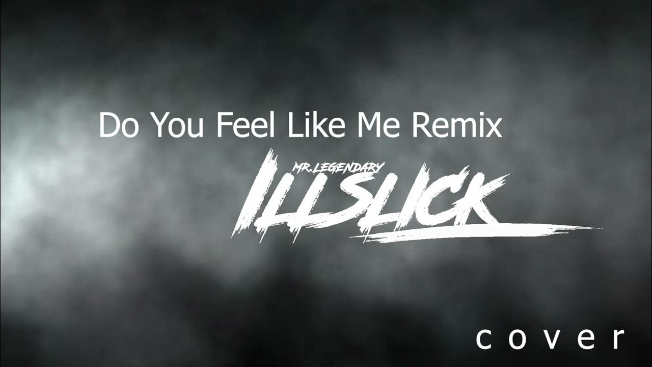 Do You Feel Like Me Remix อิลสลิก illslick - cover i LL - YouTube