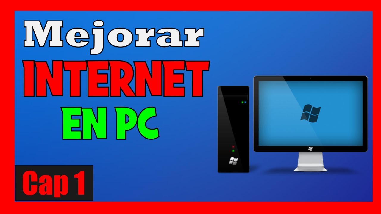 COMO MEJORAR EL INTERNET EN PC | Acelerar el Internet de Mi PC Windows ...