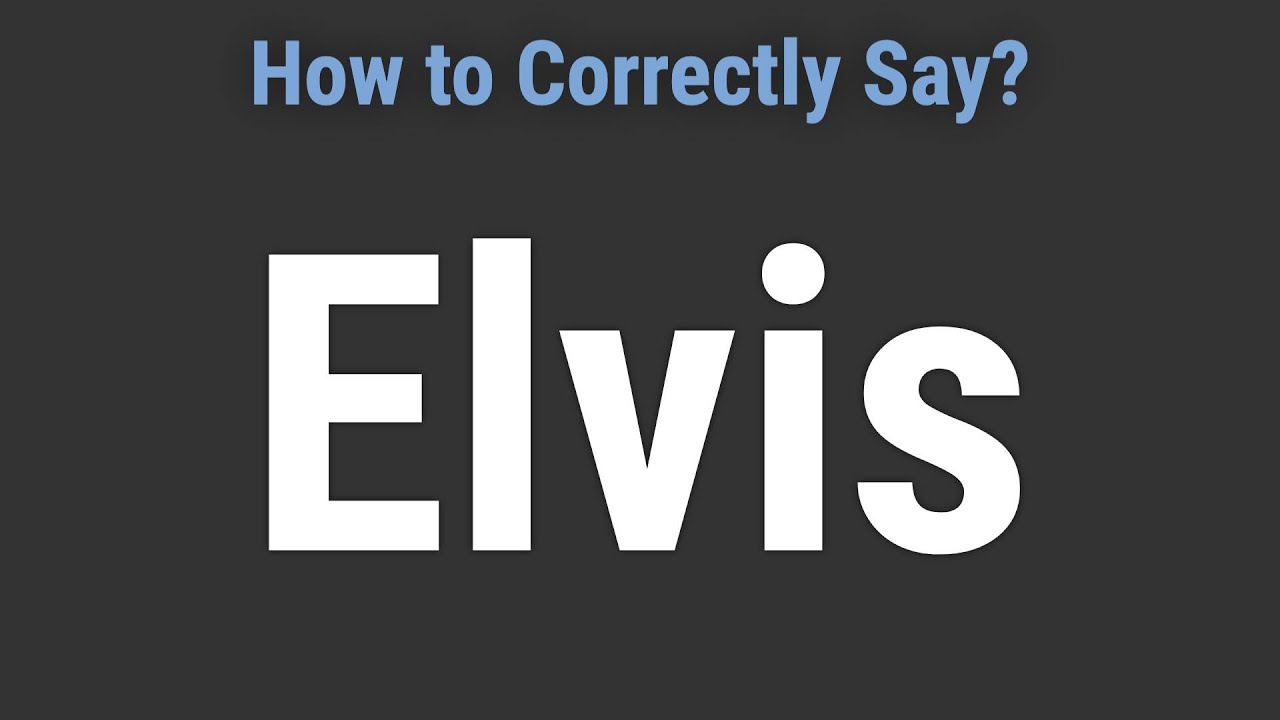 How to Pronounce Name Elvis (Correctly!) - YouTube