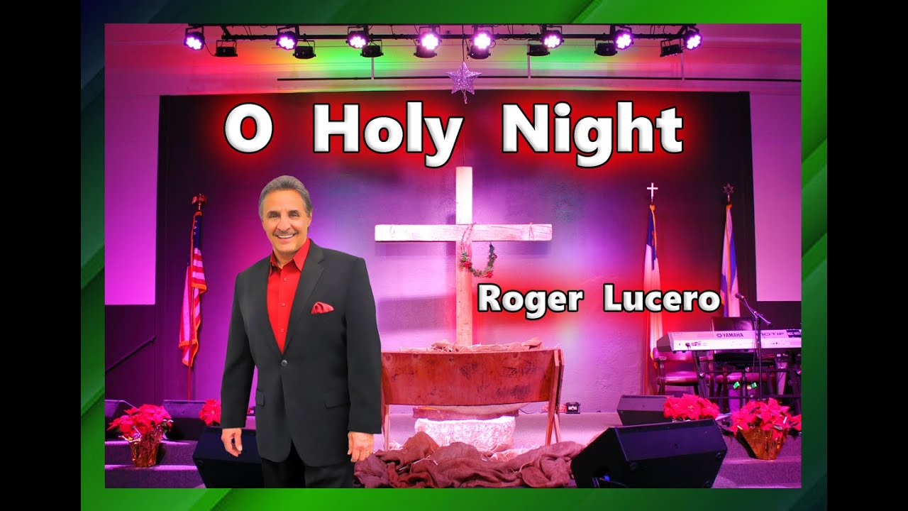 O HOLY NIGHT / Roger Lucero - YouTube