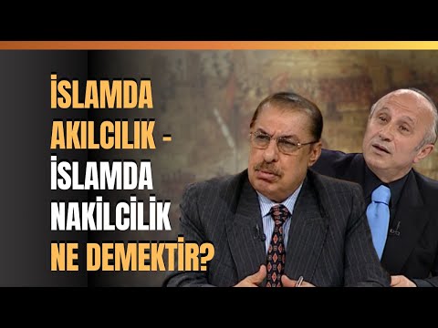 İslamda Akılcılık - İslamda Nakilcilik Ne Demektir?