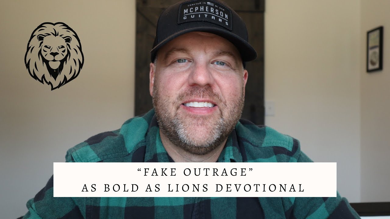Fake Outrage | AS BOLD AS LIONS DEVOTIONAL | October 10, 2022 - YouTube