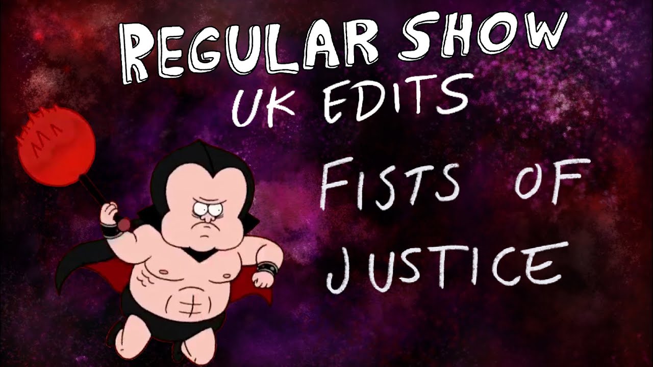 Regular Show: UK Edits: Fists of Justice - YouTube