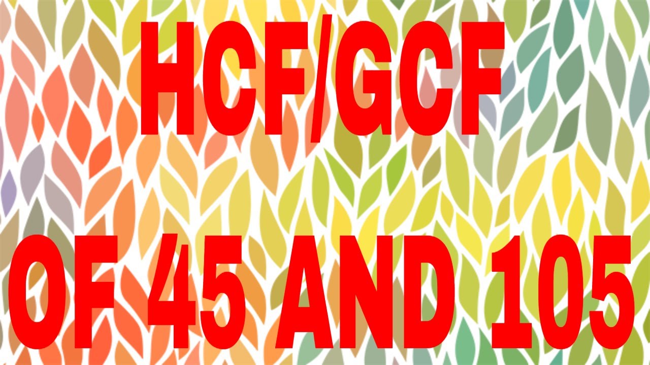 HCF of 45 and 105|GCF of 45 and 105 - YouTube
