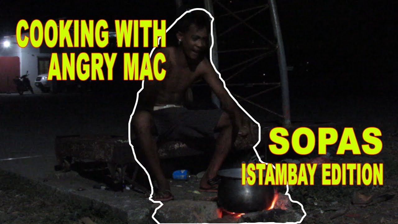 Cooking with ANGRY MAC Sopas ISTAMBAY Edition - YouTube