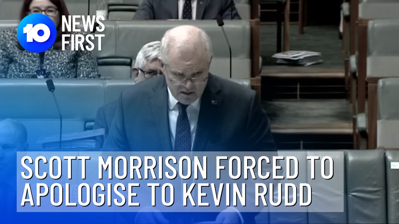 Scott Morrison Forced To Apologise To Kevin Rudd | 10 News First - YouTube