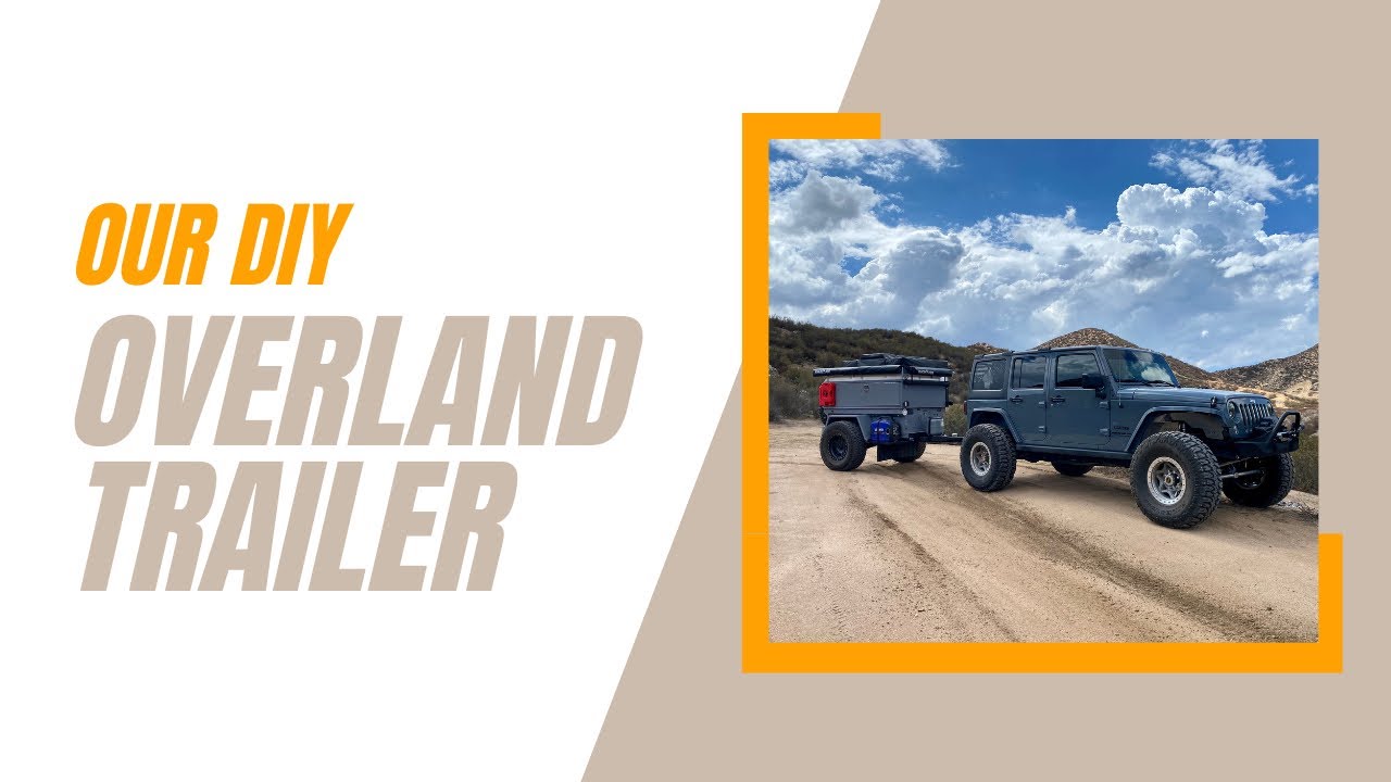 Our DIY Overland Trailer - YouTube