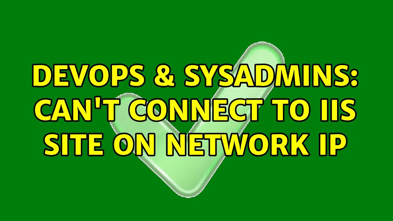 Devops And Sysadmins Cant Connect To Iis Site On Network Ip 3 Solutions Youtube