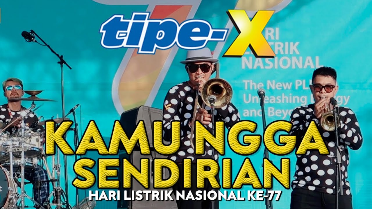 TIPE-X - KAMU NGGA SENDIRIAN LIVE IN HARI LISTRIK NASIONAL KE-77 - YouTube