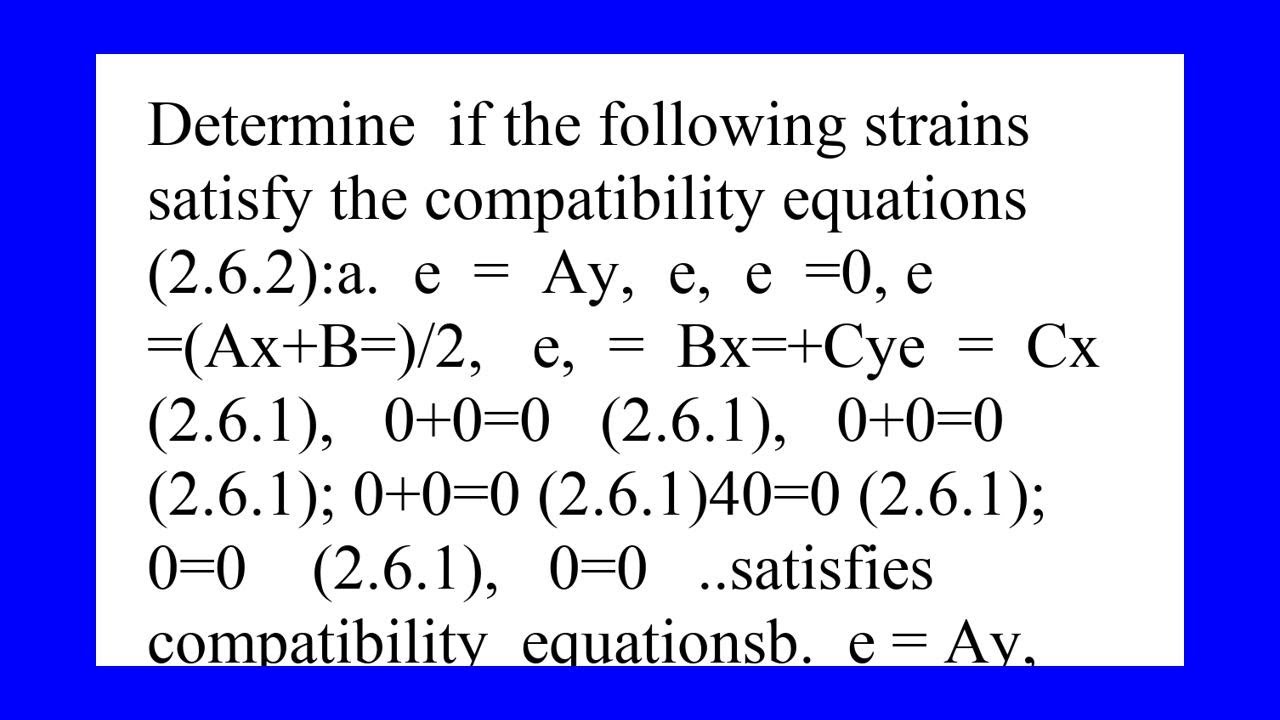 Determine if the following strains satisfy the compatibility equations ...