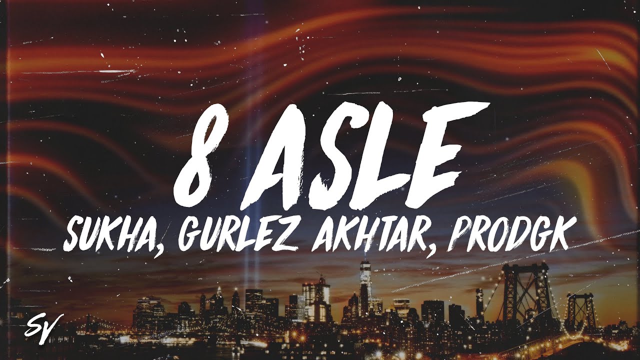 8 Asle - Sukha, Gurlez Akhtar, prodGK, Chani Nattan (Lyrics/English ...