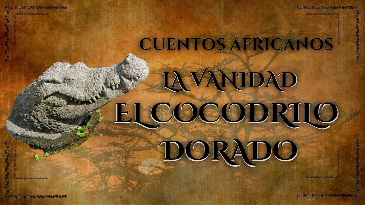 Cuentos Africanos - EL COCODRILO DORADO y LA VANIDAD - YouTube
