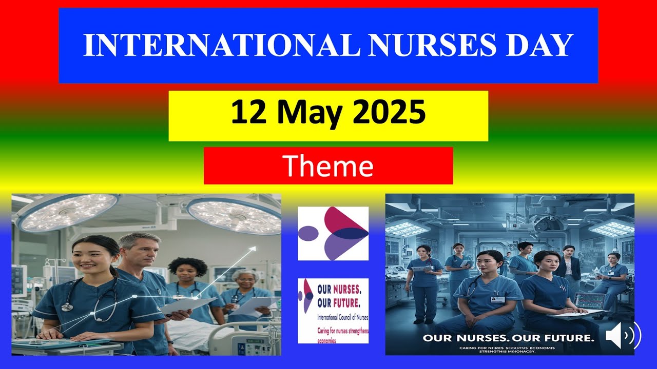 INTERNATIONAL NURSES DAY - 12 May 2025 - Theme - YouTube