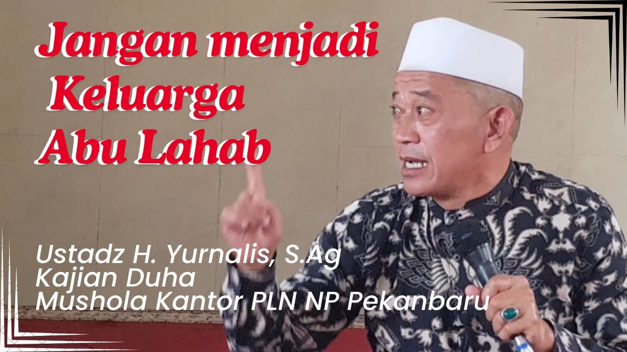 Ustadz H. Yurnalis, S.Ag || Jangan Menjadi Keluarga Abu Lahab - YouTube
