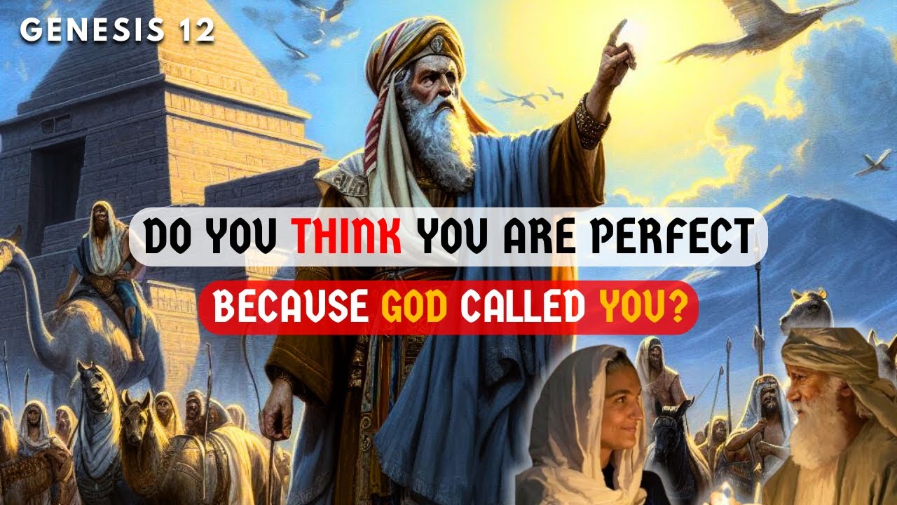 GENESIS 12: Part 1 - THE CALLING OF GOD vs. HUMAN PERFECTION. ABRAHAM ...