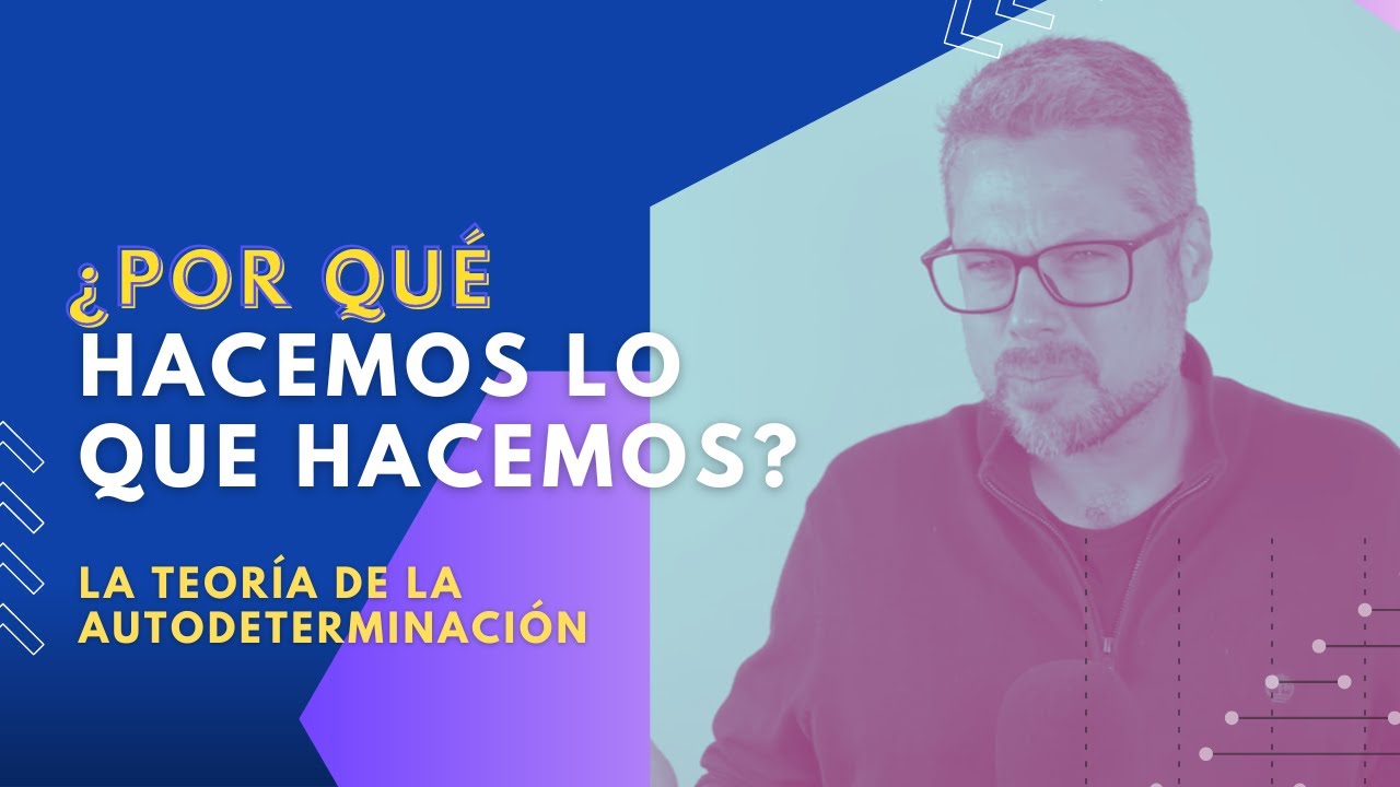 🧠 ¿Por qué hacemos lo que hacemos? | La Teoría de la Autodeterminación ...