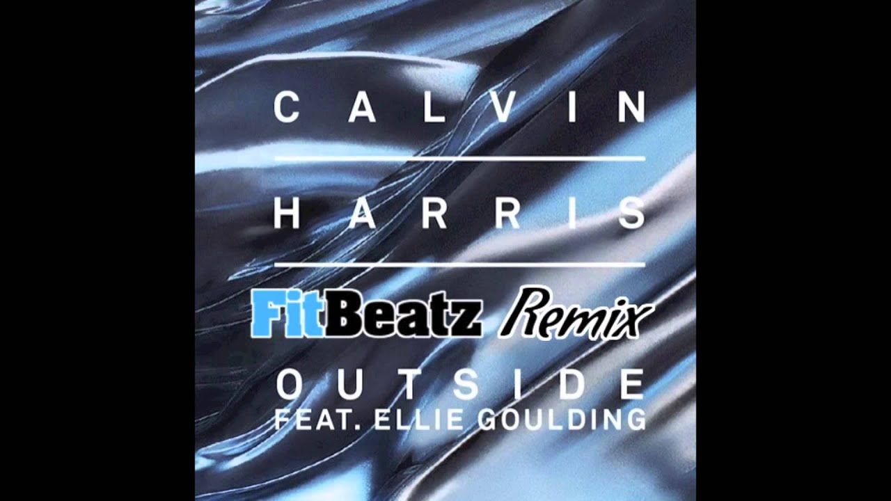 Calvin Harris feat. Ellie Goulding - Outside (FitBeatz Remix) - YouTube