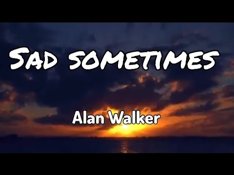 Alan Walker - SAD SOMETIMES - (chilling lyrics) - YouTube