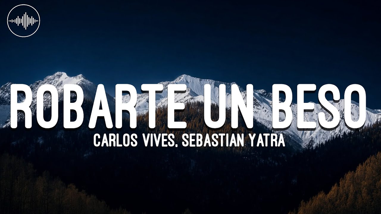 Carlos Vives, Sebastian Yatra - Robarte un Beso (Letra/Lyrics) - YouTube