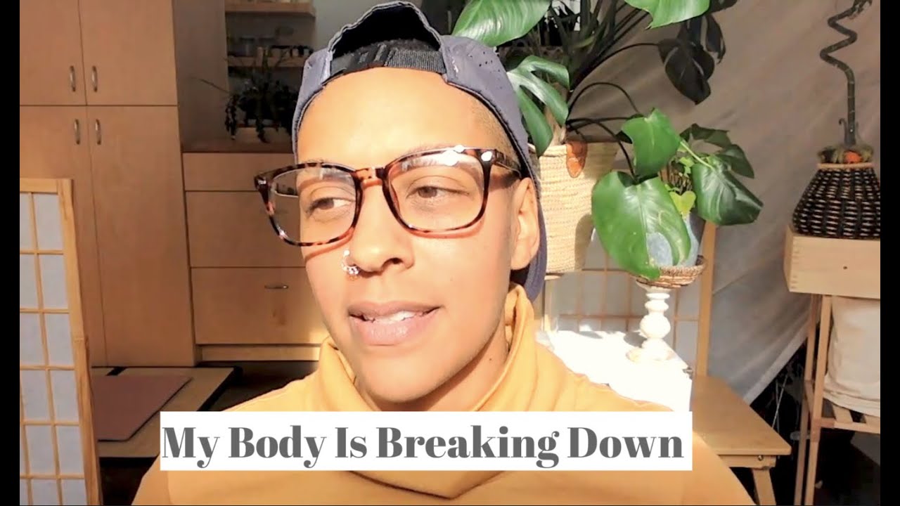 My Body Is Breaking Down - YouTube