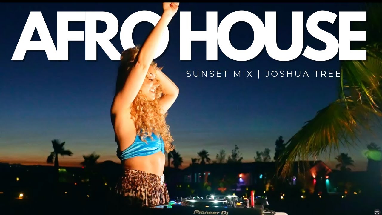 Afro House Sunset Mix | Hugel, Tyla, DJ Snake, Topic, Sabrina Carpenter | Joshua Tree Live DJ ...