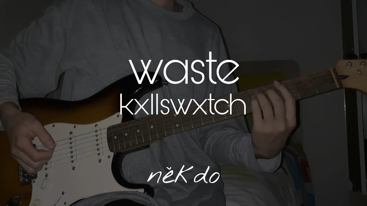 kxllswxtch - waste // guitar cover - YouTube