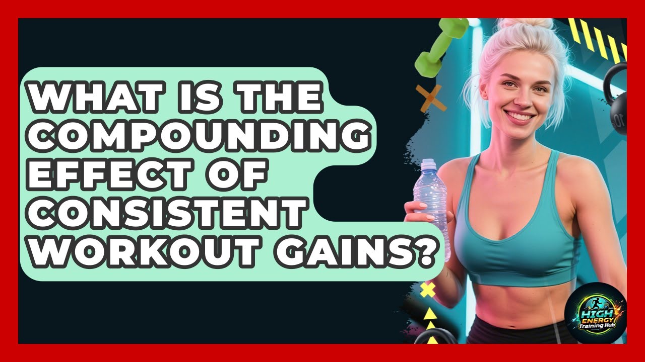What Is The Compounding Effect Of Consistent Workout Gains? - High ...