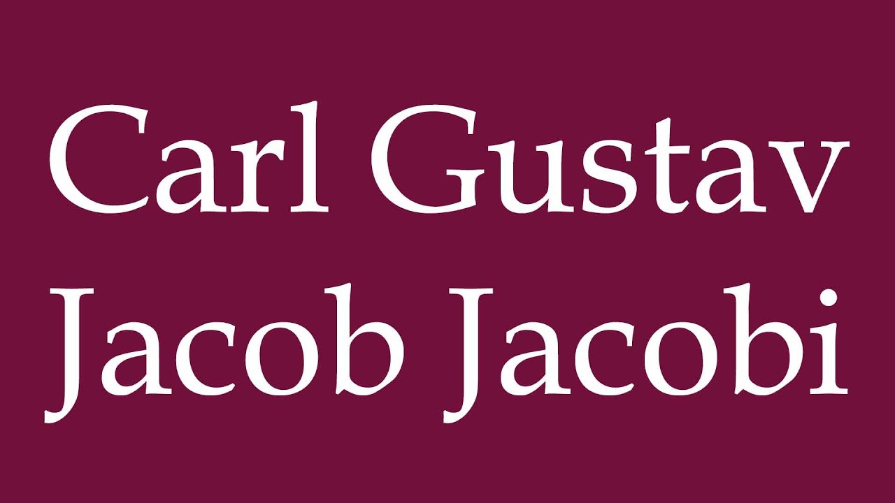How to Pronounce ''Carl Gustav Jacob Jacobi'' Correctly in German - YouTube