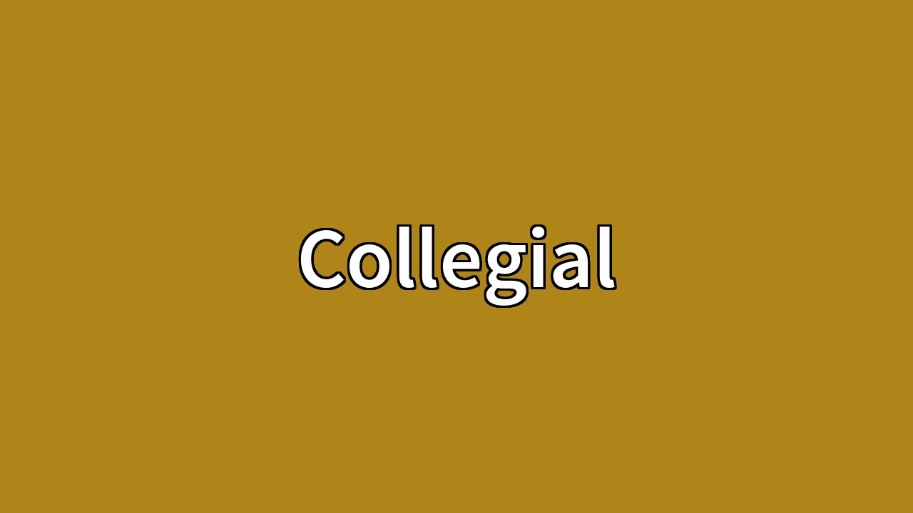 Collegial Meaning - YouTube