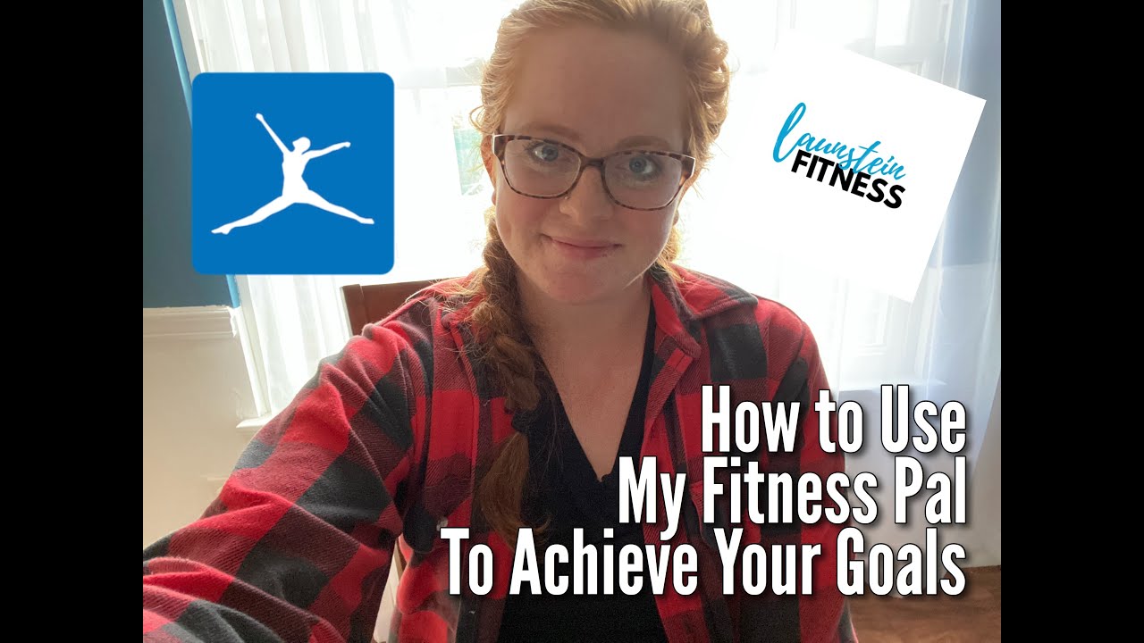 How to Use My Fitness Pal to Achieve Your Goals - YouTube