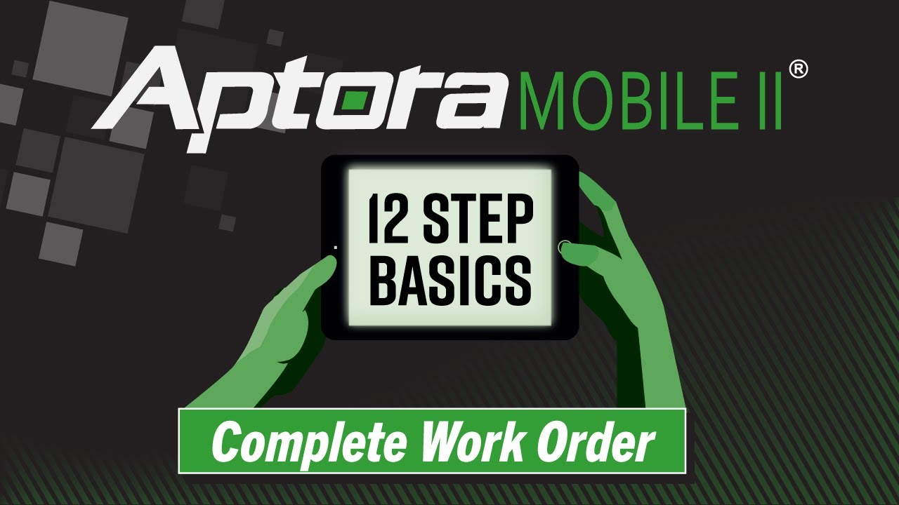 Aptora Mobile Training Step 11: Complete a Work Order from Start to ...