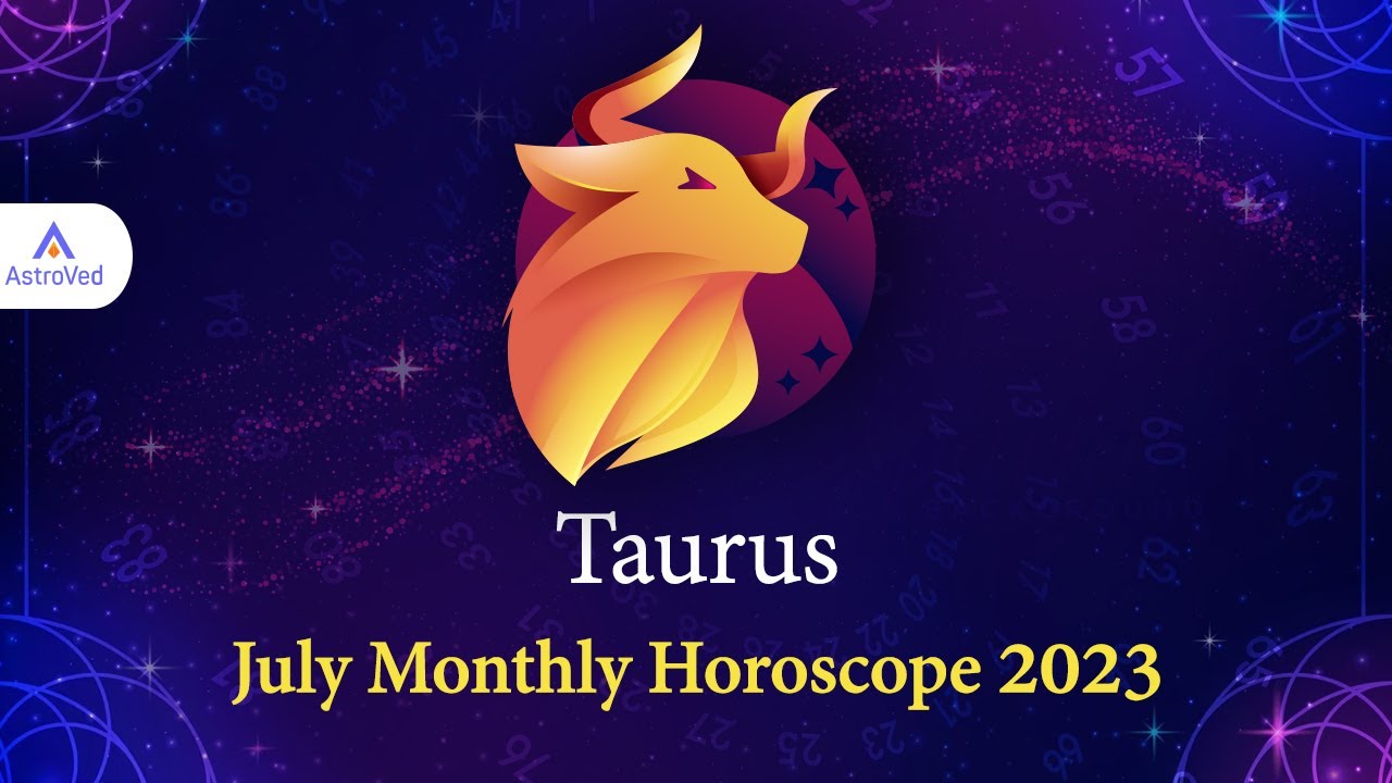 Taurus July 2023 Monthly Horoscope Predictions | July 2023 Horoscope ...