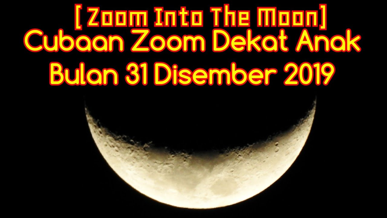 Zoom Into The Moon ( Zoom Dekat Anak Bulan ) 31 Disember 2019 - YouTube