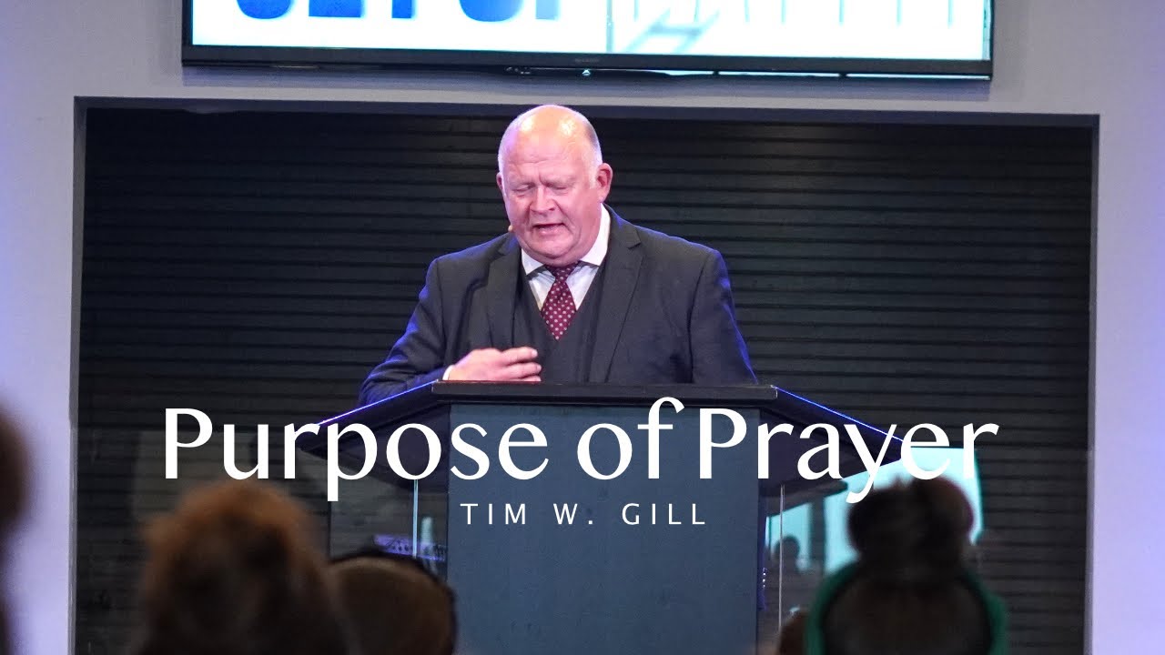 The Purpose of Prayer | Pastor Tim Gill - YouTube
