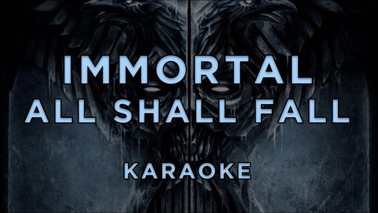 Immortal - All Shall Fall · KARAOKE - YouTube