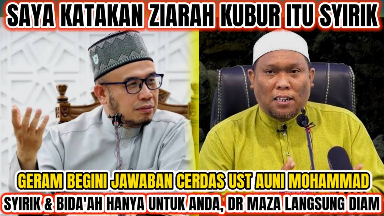 UST AUNI MOHAMMAD LANGSUNG BANTAH DR MAZA KALAU ZIARAH KUBUR SYIRIK ...