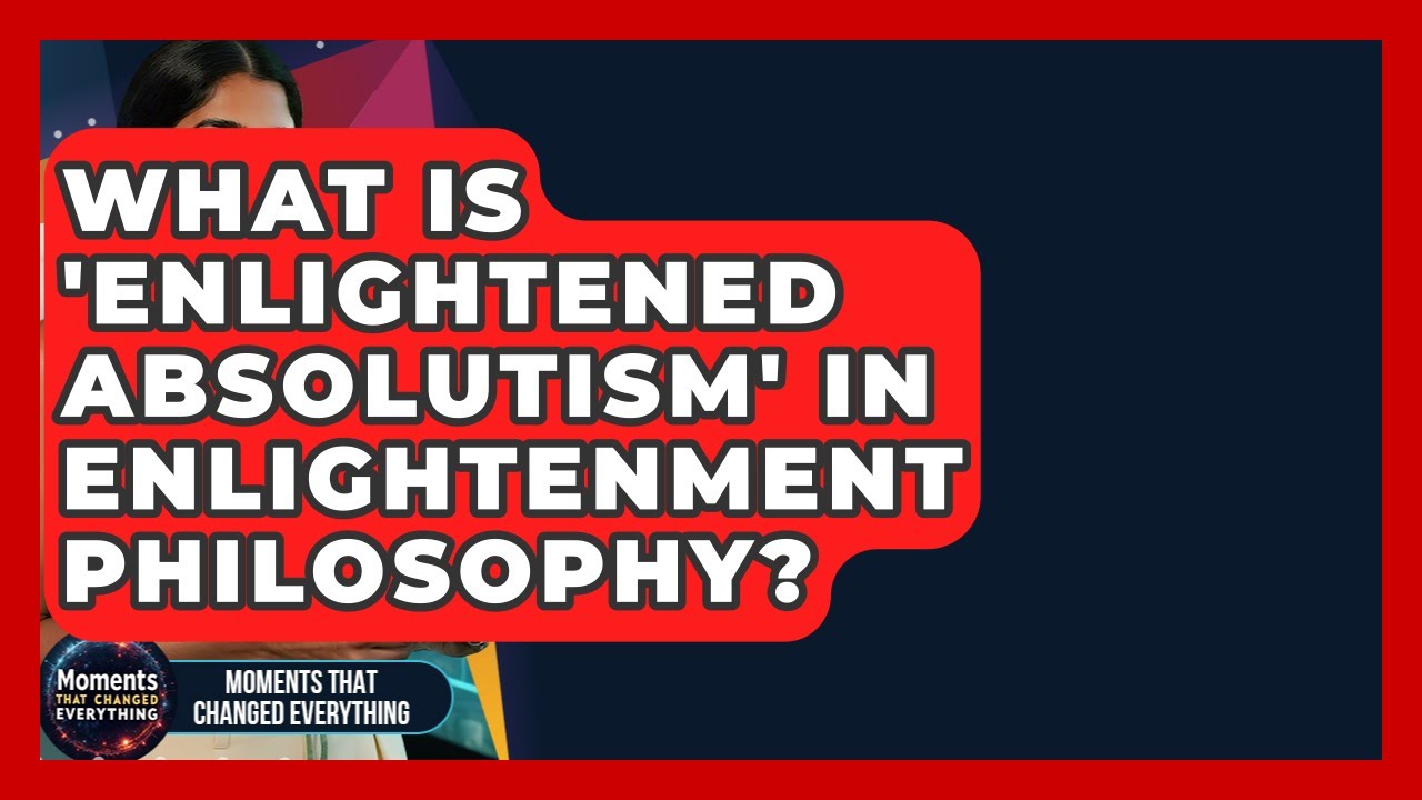 What Is 'enlightened Absolutism' In Enlightenment Philosophy? - Moments ...