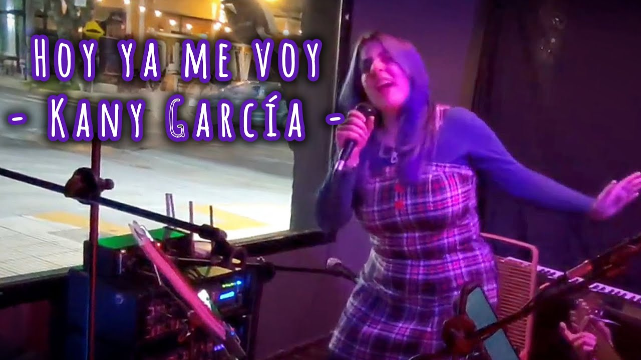 Hoy ya me voy - Kany Garcia (cover) en VIVO. Presentacion del 16/8 ...