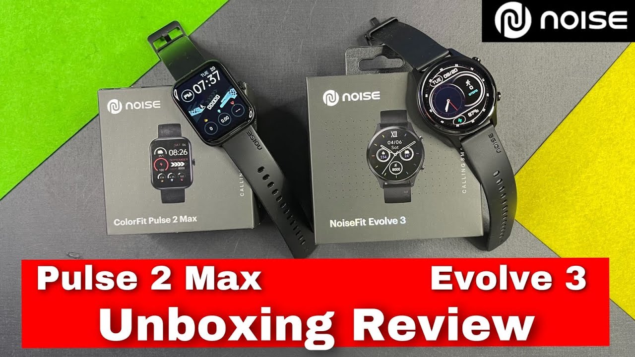 Noise Colorfit Pulse 2 Max & Noisefit Evolve 3 Unboxing Review - YouTube