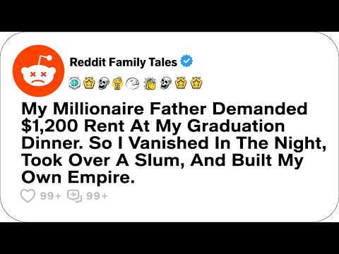 My Millionaire Father Demanded $1,200 Rent At My Graduation Dinner. So I Vanished... - Reddit Family