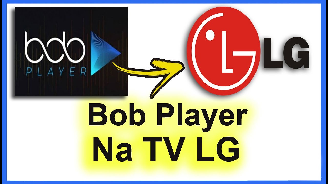 INSTALANDO E CONFIGURANDO BOB PLAYER TV LG - YouTube